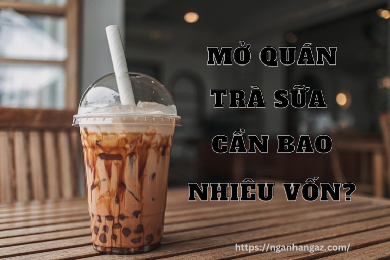 Mở quán trà sữa cần bao nhiêu Vốn? Cần những gì, thủ tục giấy phép kinh ...